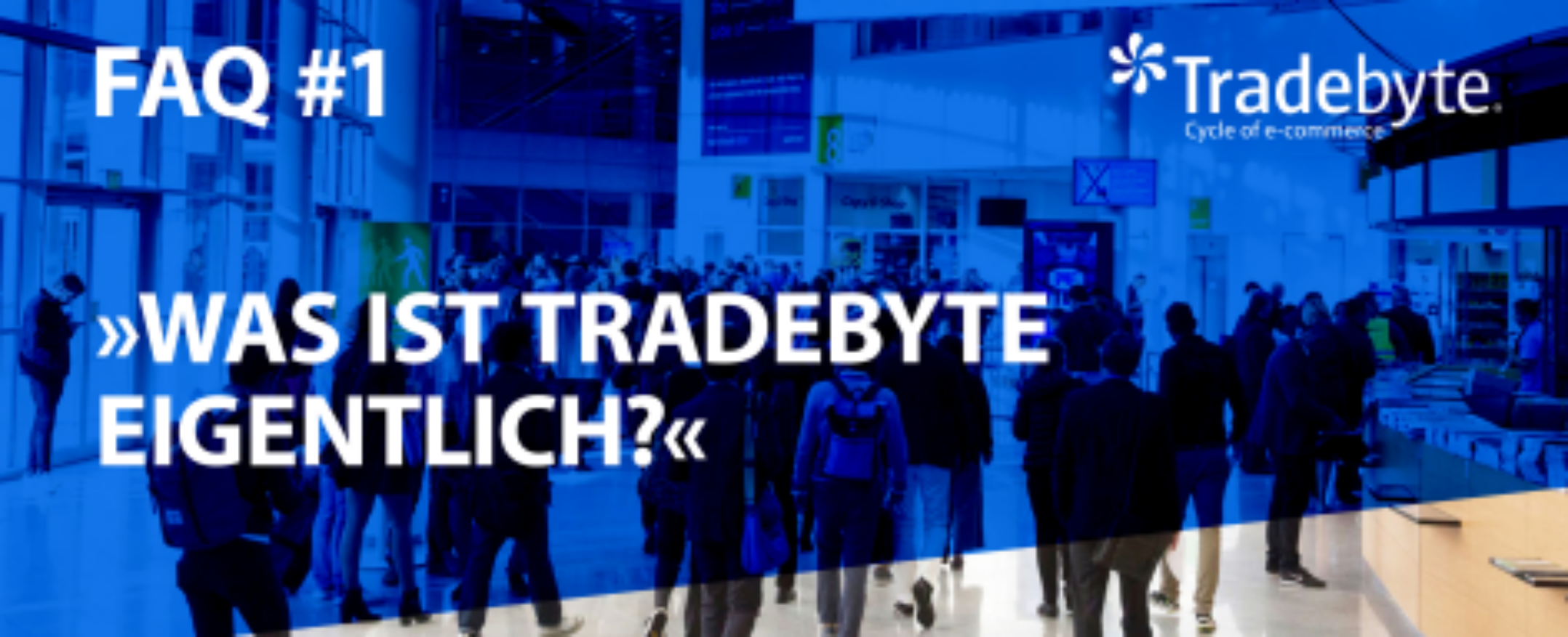 »Was ist Tradebyte eigentlich?« – Die Tradebyte Event-FAQs | Tradebyte ...